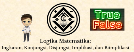 Logika Matematika: Ingkaran, Konjungsi, Disjungsi, Implikasi, dan ...