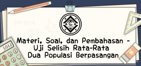 Materi, Soal, dan Pembahasan - Uji Selisih Rata-Rata Dua Populasi ...